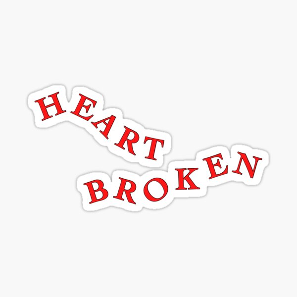Heartbroken Stickers | Redbubble