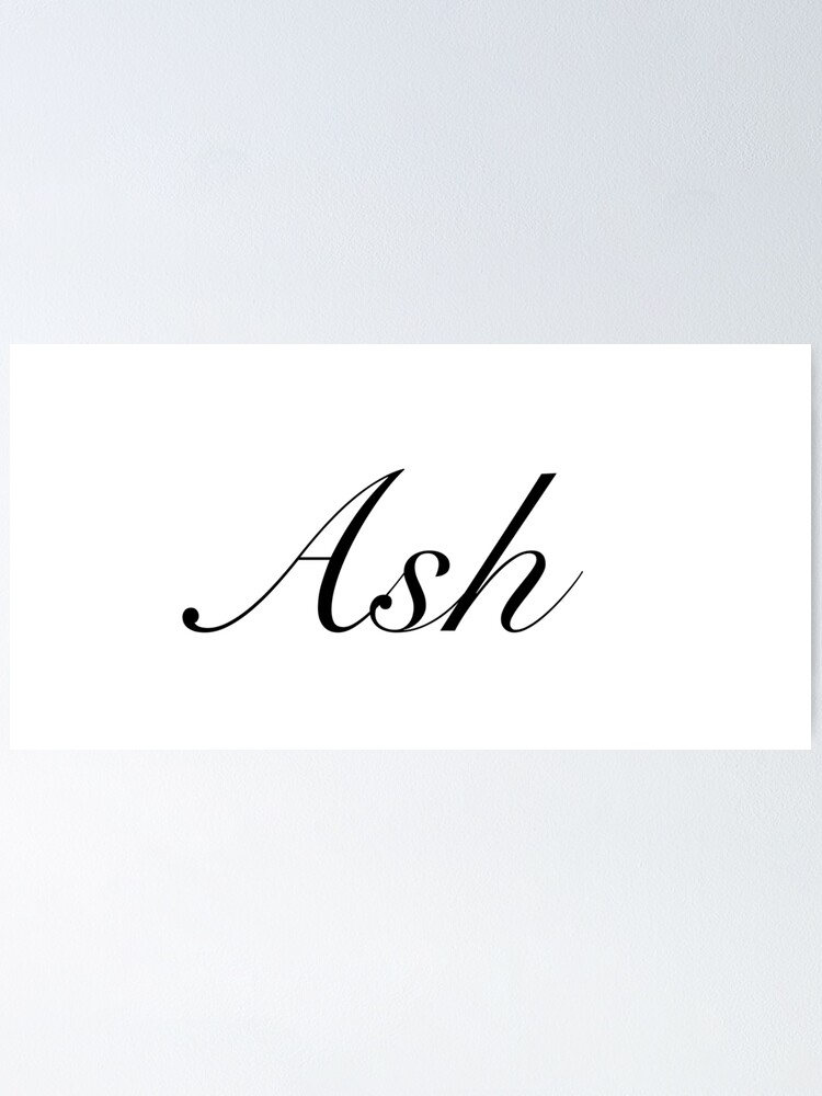 "Ash - cursive" Poster by FTML | Redbubble