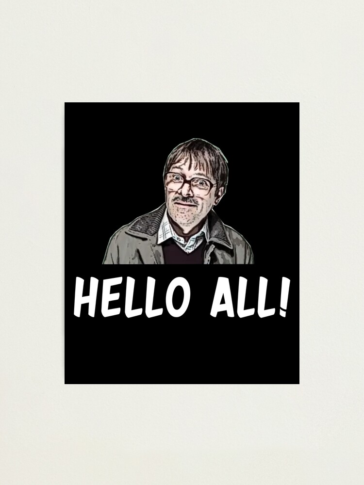 "Hello All Jim Friday Night Dinner" Photographic Print by ALucreMusket ...