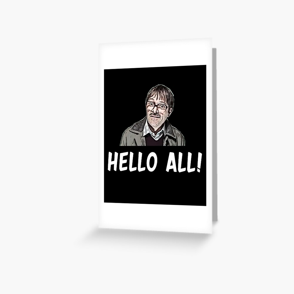 "Hello All Jim Friday Night Dinner" Greeting Card for Sale by ...