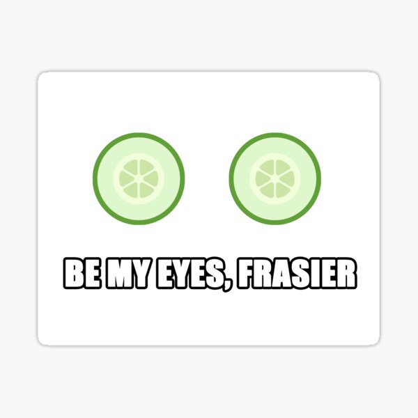"be my eyes, frasier" Sticker for Sale by aluap106 | Redbubble