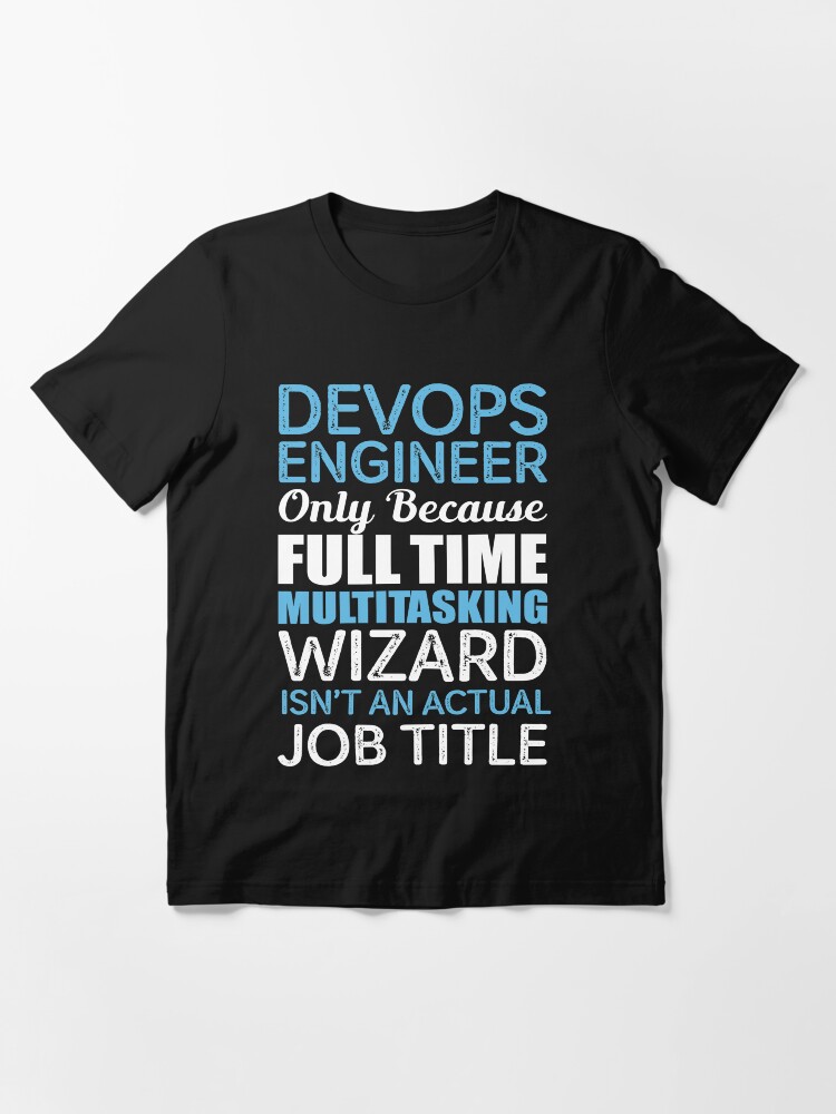 "DevOps Engineer Only Because Multitasking Wizard Isn't An Actual Job Title" T-shirt for Sale by ...