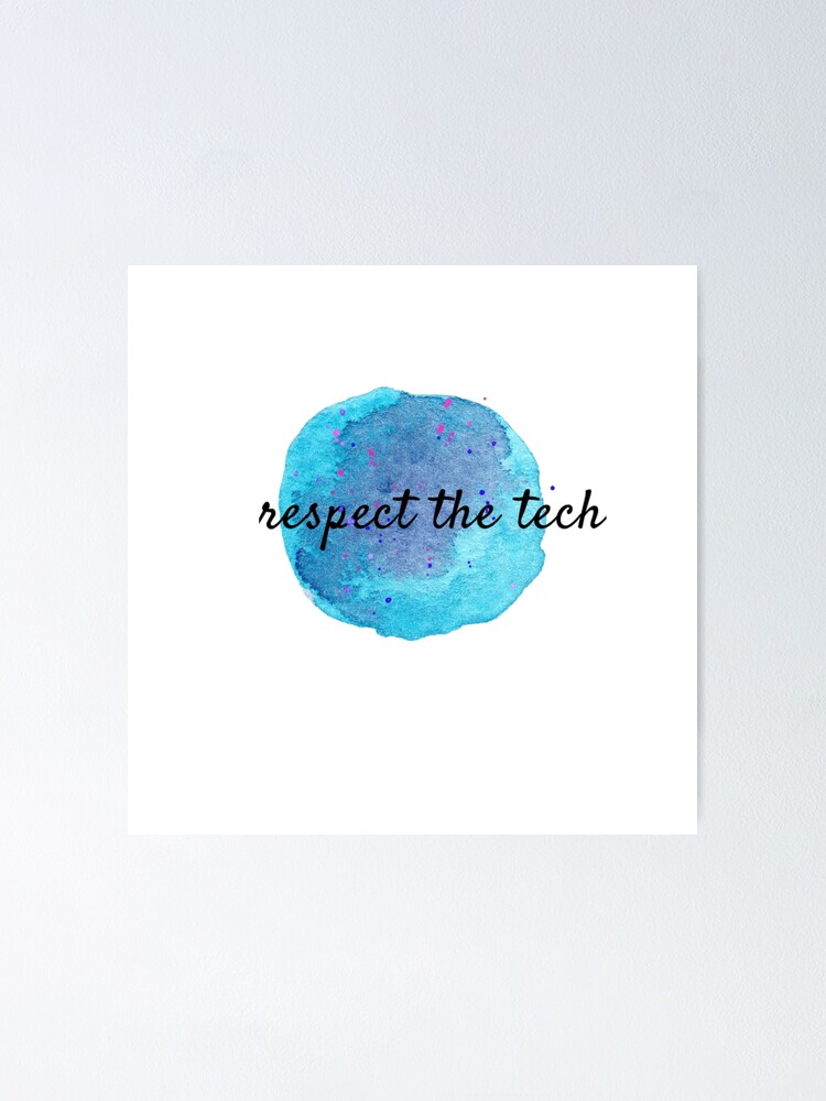 "Respect the tech" Poster by elysestevens | Redbubble