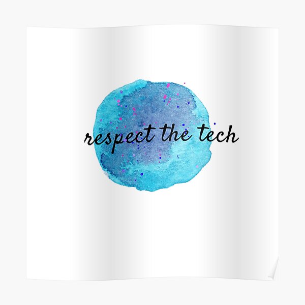 "Respect the tech" Poster by elysestevens | Redbubble