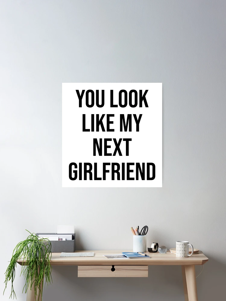 You Look Like My Next Girlfriend Quotes 150 Questions To Ask Your