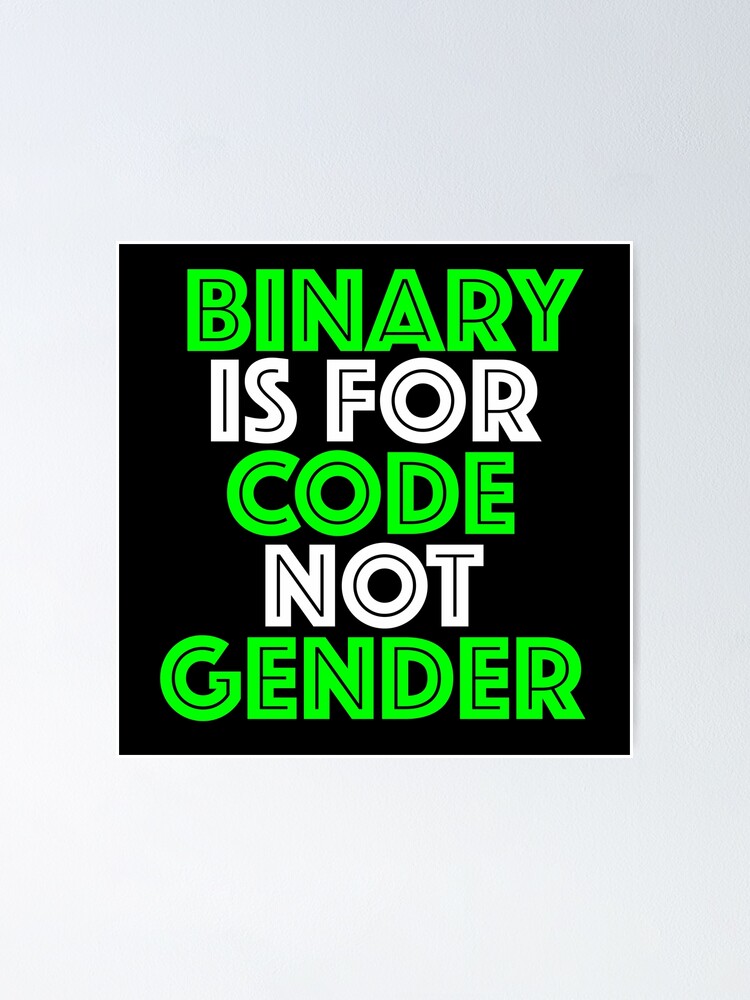 "Binary is for Code, not Gender" Poster by Clever-Corvus | Redbubble