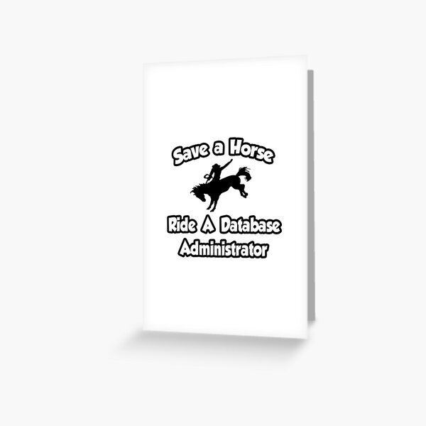 "Save A Horse, Ride A Database Administrator - Fun Gifts for Sexy DBAs ...