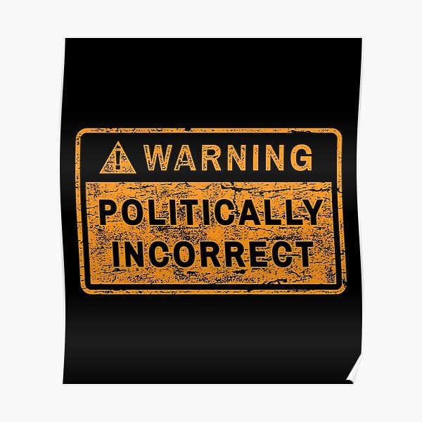 "WARNING POLITICALLY INCORRECT" Poster for Sale by RetroGear | Redbubble