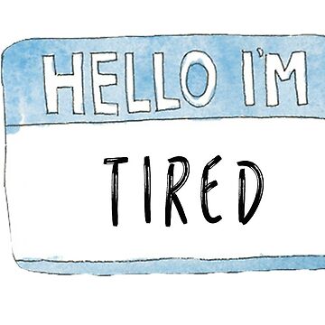 "HELLO I'M Tired" Sticker for Sale by Ashley Murch | Redbubble