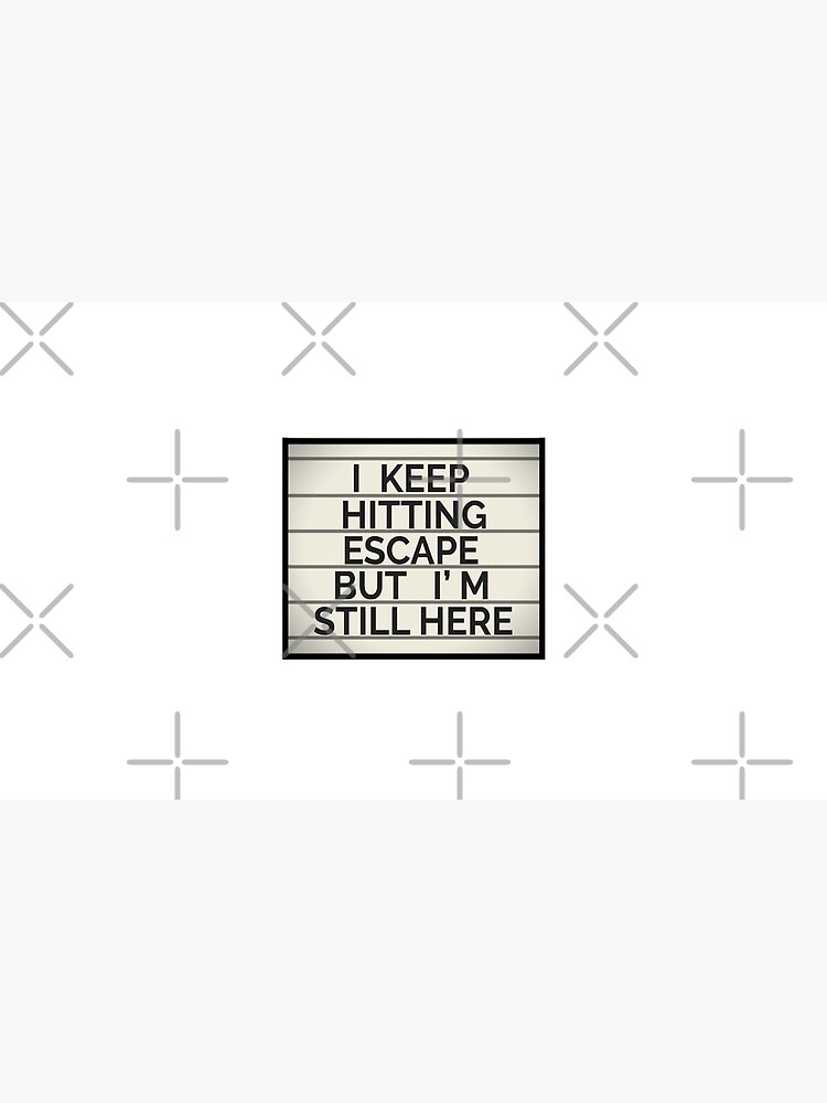 "I keep hitting escape but I'm still here" Mug by FunnyGrief | Redbubble
