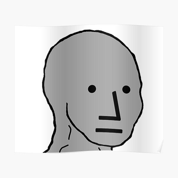 "NPC Face - Wojak" Poster by RebarForOwt | Redbubble