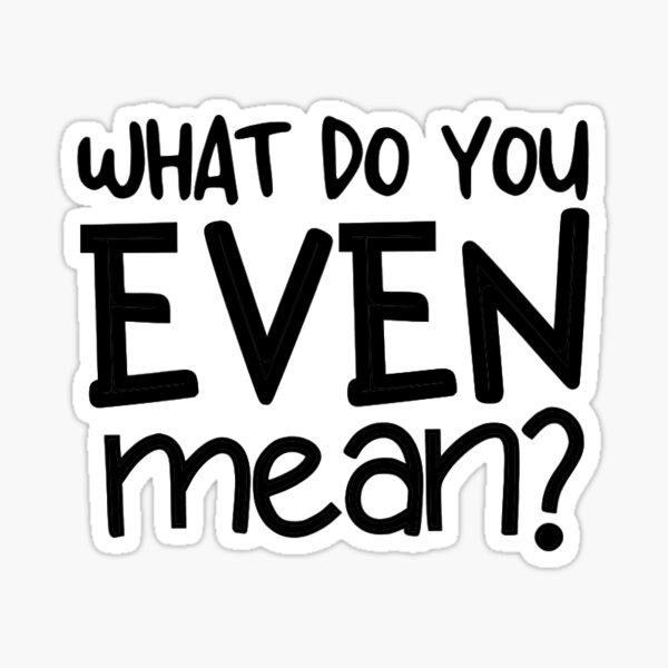 What Do You Mean Gifts & Merchandise | Redbubble