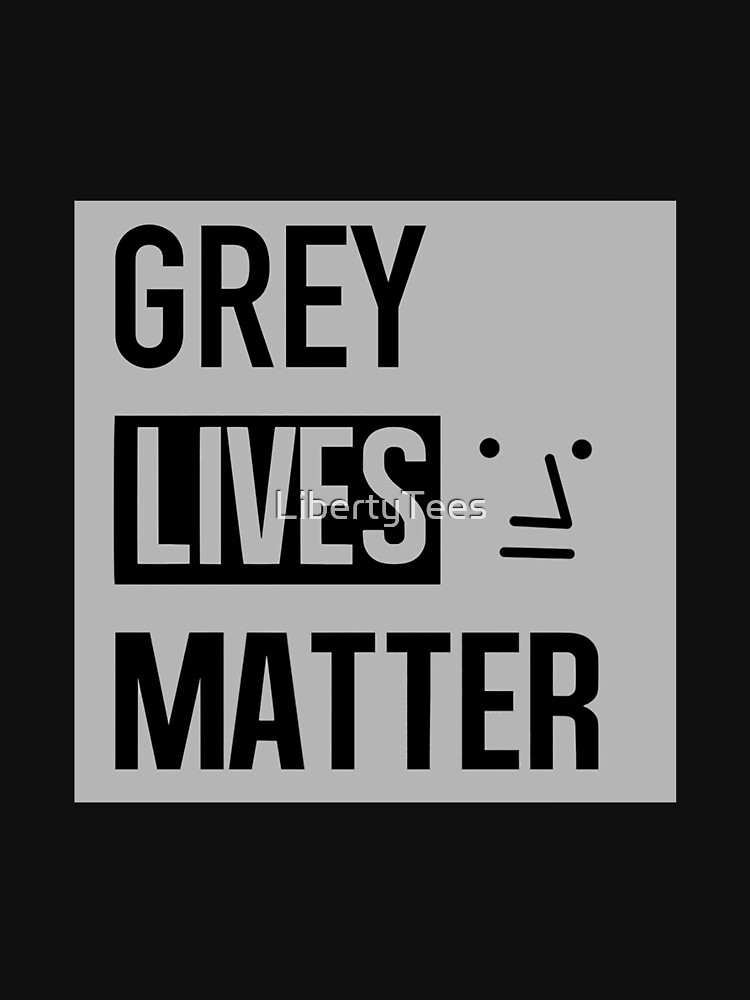 "NPC - Grey Lives Matter" T-shirt for Sale by LibertyTees | Redbubble ...