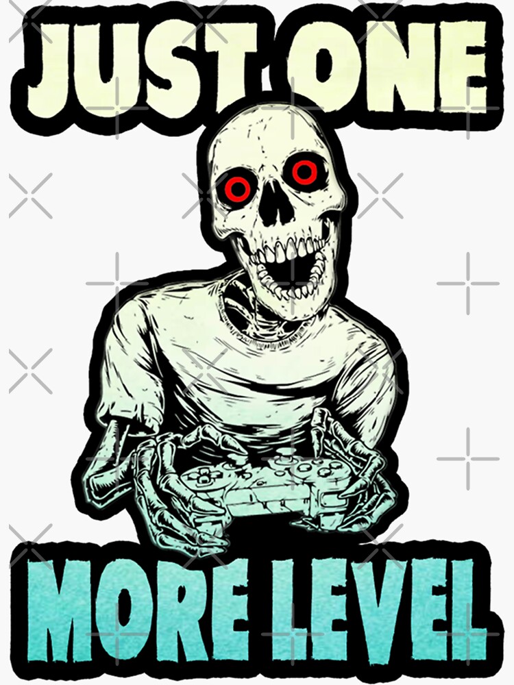 "JUST ONE MORE LEVEL" Sticker by BobbyG305 | Redbubble