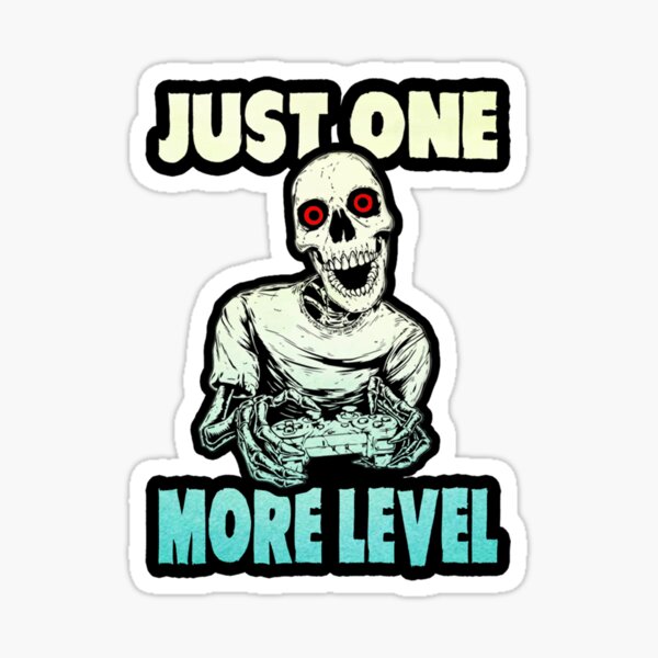 "JUST ONE MORE LEVEL" Sticker by BobbyG305 | Redbubble