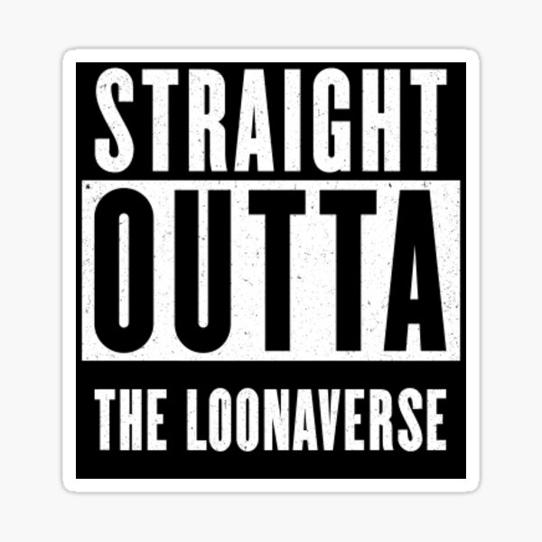 "Straight Outta the Loonaverse" Sticker for Sale by BoomboxView | Redbubble