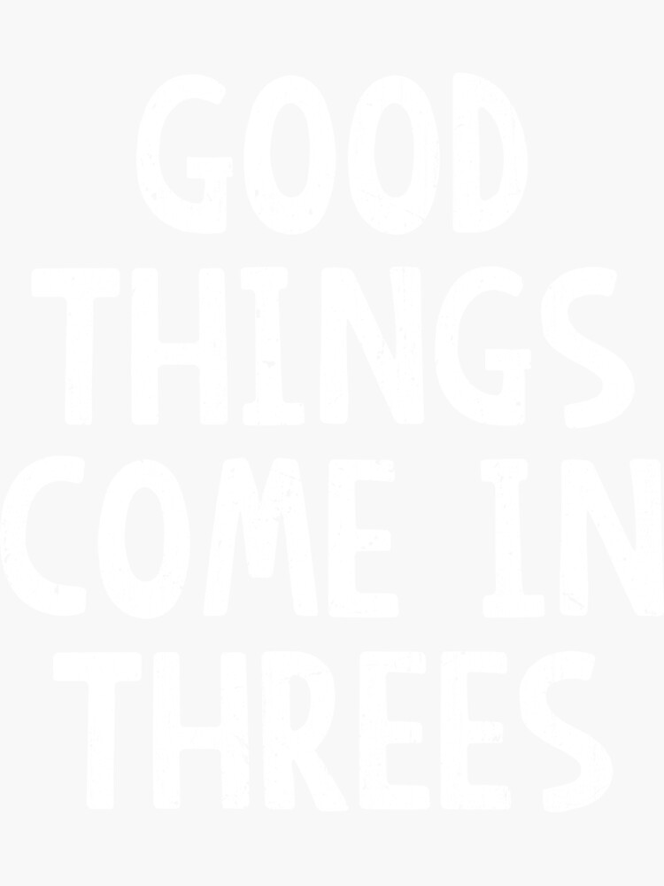 Pegatina « Las cosas buenas vienen de tres en tres» de ShaoAh | Redbubble