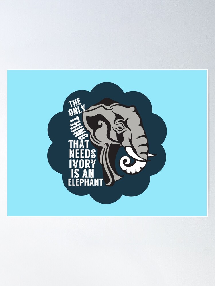 "Beautiful Elephant Anti Poaching" Poster for Sale by elishamarie28 ...