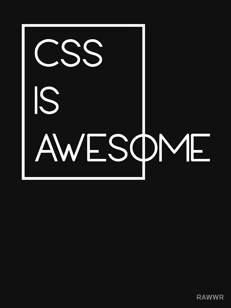 "CSS is awesome" T-shirt for Sale by RAWWR | Redbubble | sucks t-shirts ...