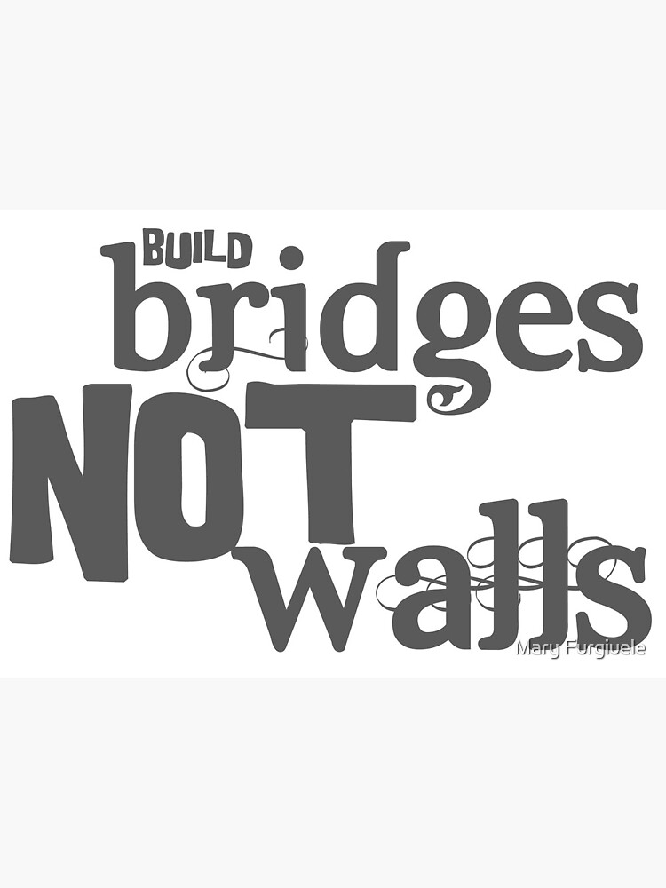 "Build bridges not walls" Art Print for Sale by adorkablemary | Redbubble