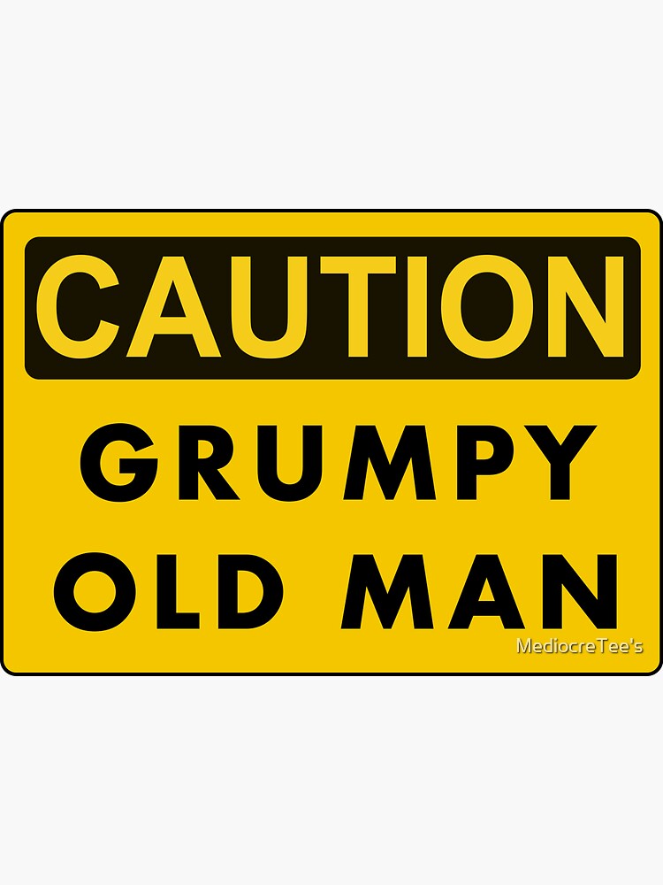 "Caution grumpy old man" Sticker for Sale by Mudman | Redbubble