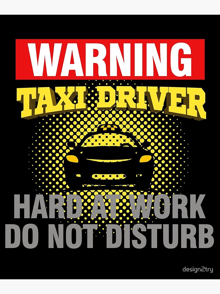 "Taxi Driver - Warning! Taxi Driver Hard At Work. Do Not Disturb" Art ...
