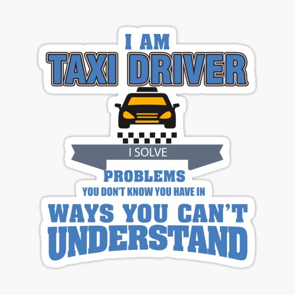 "Taxi Driver - I Am Taxi Driver. I Solve Problems You Don't Know You ...