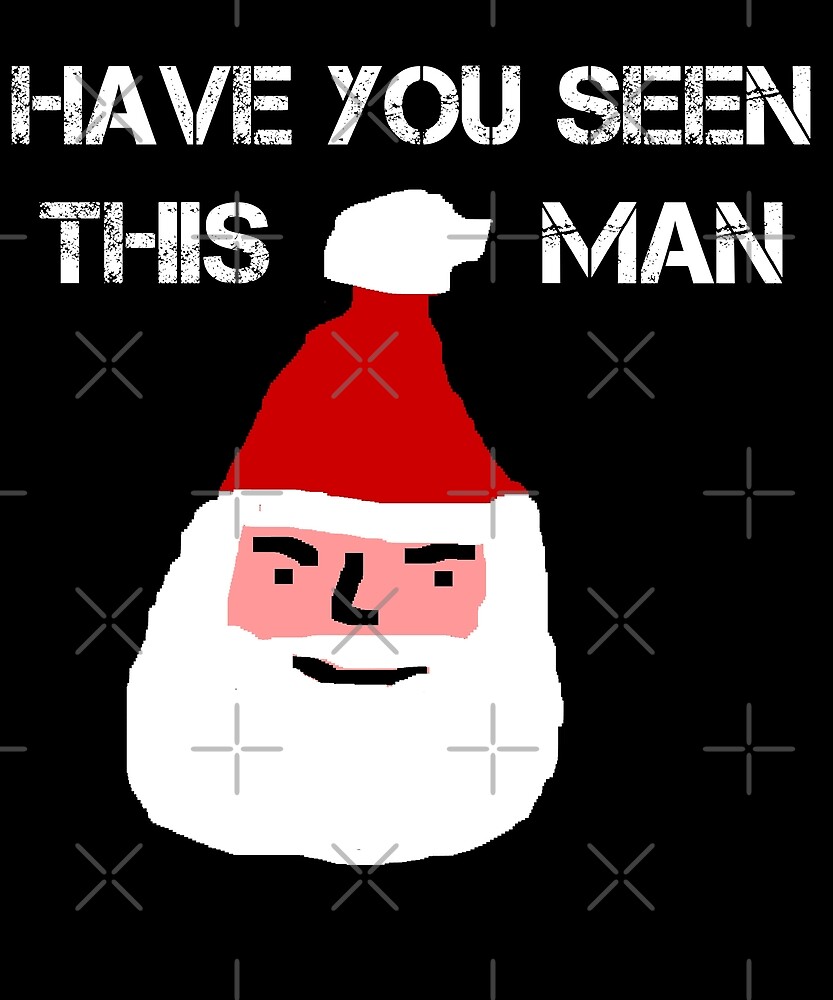 "HAVE YOU SEEN THIS MAN - Santa is watching you - Funny Christmas Santa ...