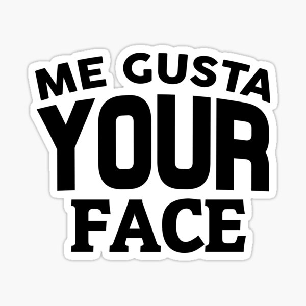 "Me Gusta Your Face" Sticker by dreamhustle | Redbubble
