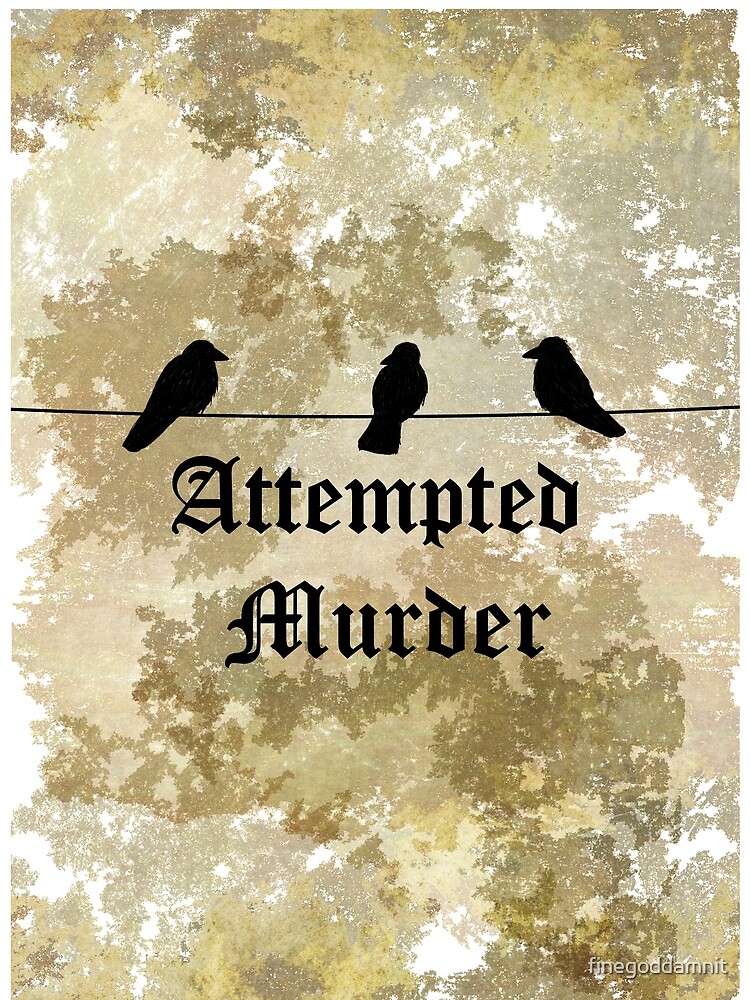 Attempted Murder Of Crows T Shirt For Sale By Finegoddamnit
