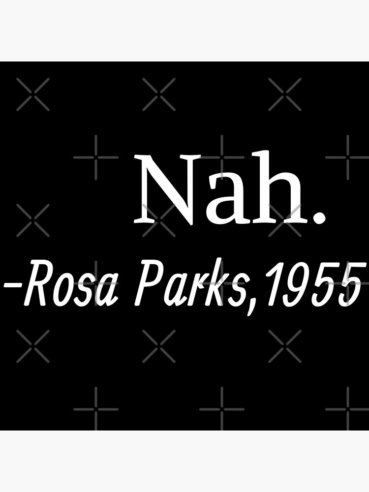 "Nah Rosa Parks 1955 Quote" Poster by ZeewanArts | Redbubble