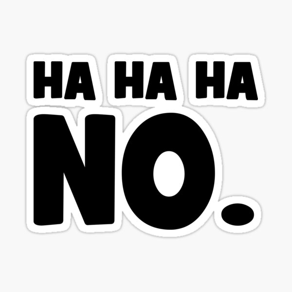 "Ha Ha Ha No" Sticker by Vectorqueen | Redbubble