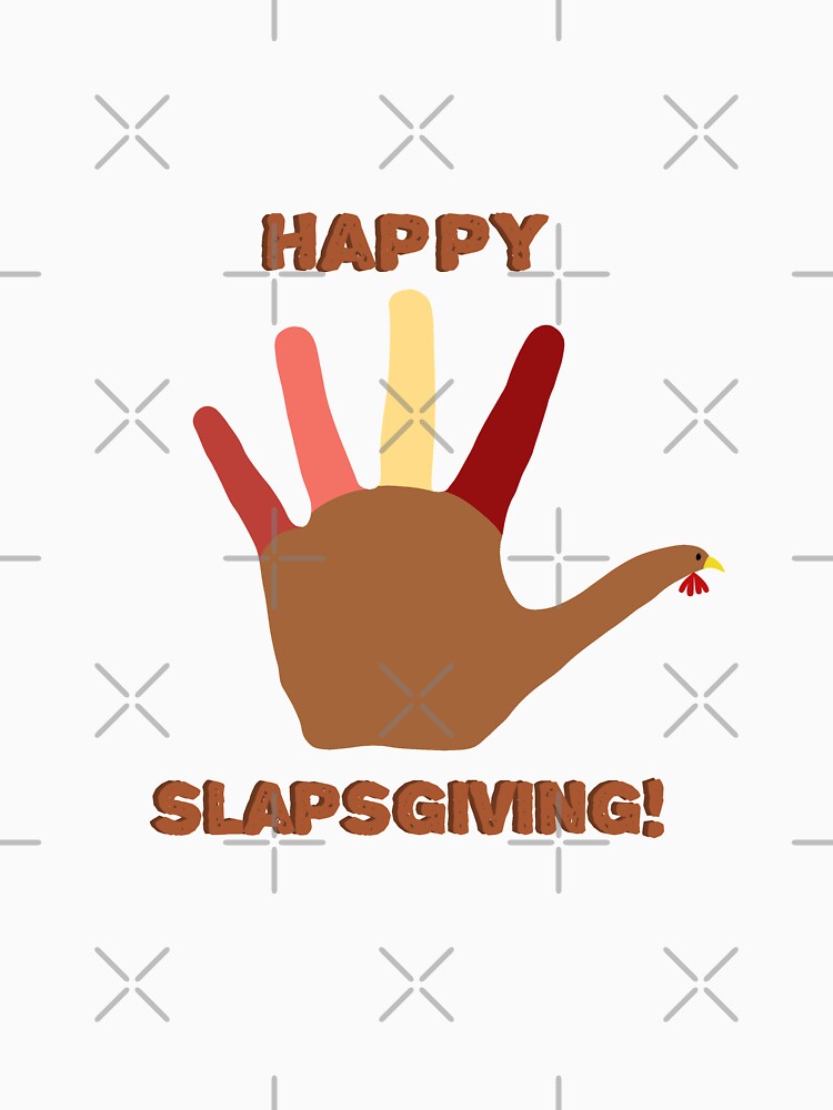 "Happy Slapsgiving" T-shirt for Sale by angie2810 | Redbubble | happy t ...