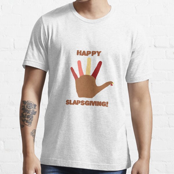 "Happy Slapsgiving" T-shirt for Sale by angie2810 | Redbubble | happy t ...