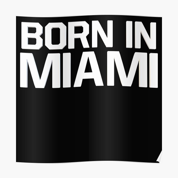 "Born in Miami" Poster by HiddenStar02 | Redbubble