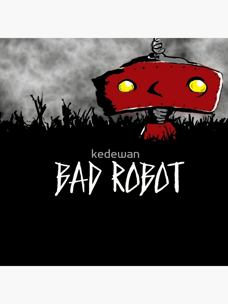 "Bad Robot" Poster by kedewan | Redbubble