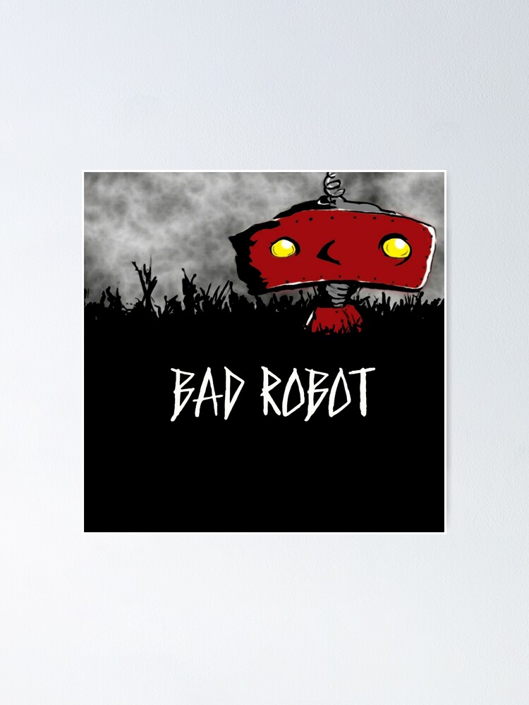 "Bad Robot" Poster by kedewan | Redbubble