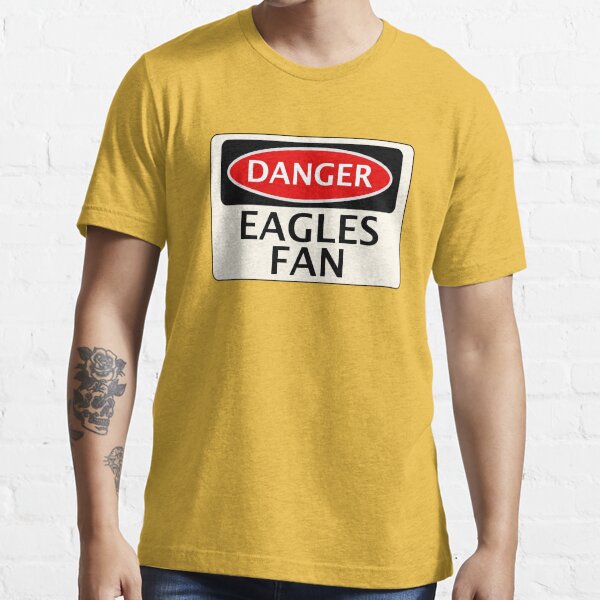 "DANGER EAGLES FAN FAKE FUNNY SAFETY SIGN SIGNAGE" T-shirt for Sale by ...
