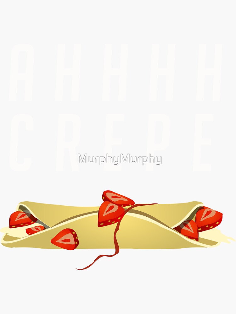 "AHHHH CREPE" Sticker for Sale by MurphyMurphy | Redbubble