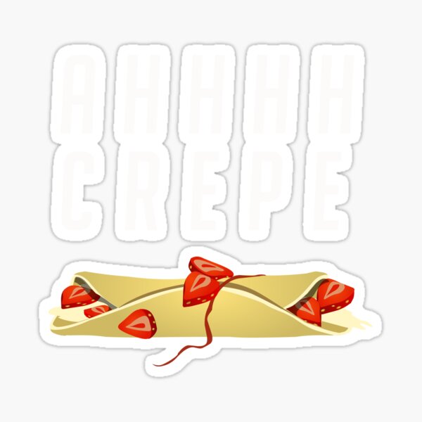 "AHHHH CREPE" Sticker for Sale by MurphyMurphy | Redbubble