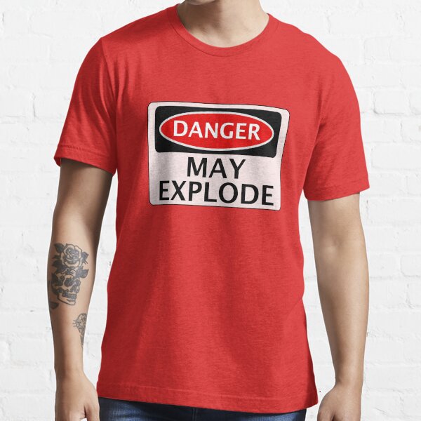 "DANGER MAY EXPLODE FAKE FUNNY SAFETY SIGN SIGNAGE" T-shirt by ...