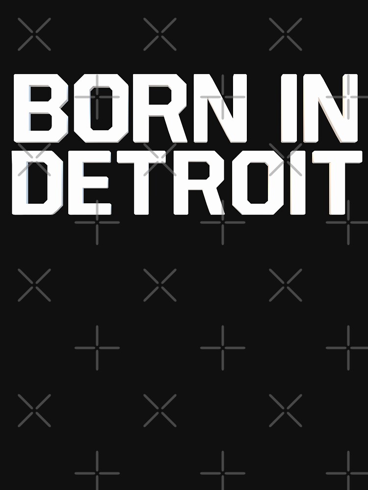 "Born in Detroit " Essential T-Shirt for Sale by HiddenStar02 | Redbubble