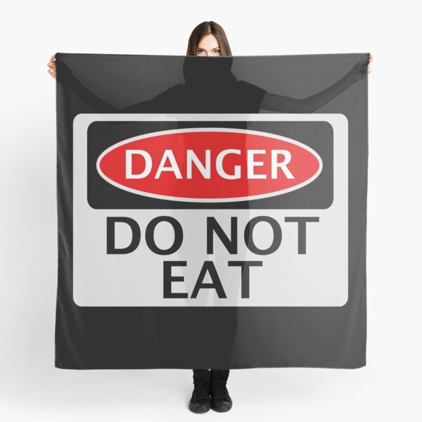 "DANGER DO NOT EAT, FUNNY FAKE SAFETY SIGN SIGNAGE" Scarf for Sale by ...