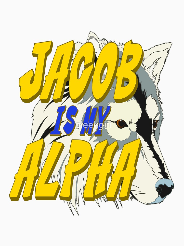 "Jacob is my Alpha Twiliight" T-shirt for Sale by gleekgirl | Redbubble ...