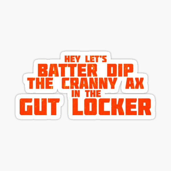 "Hey Let's Batter-dip the cranny axe In the gut locker" Sticker for ...