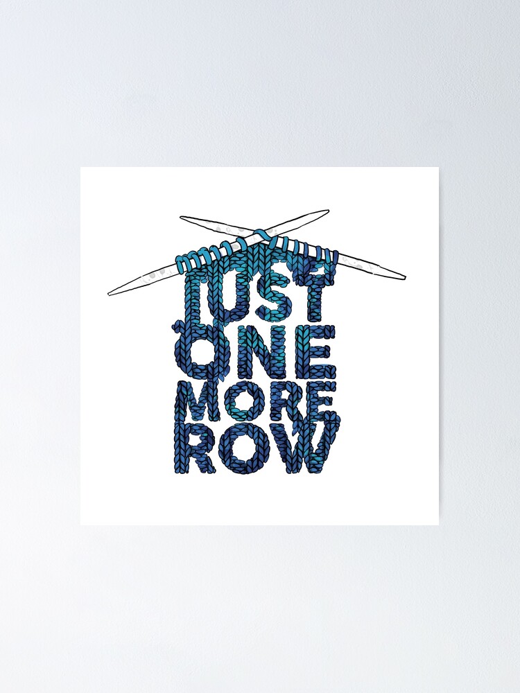 "Just One More Row Funny Knitting Design" Poster for Sale by ...