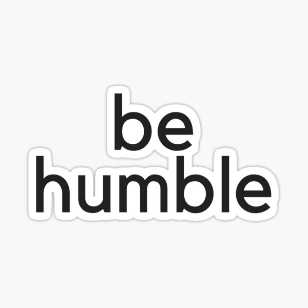 "Be Humble" Sticker by craftymummy | Redbubble