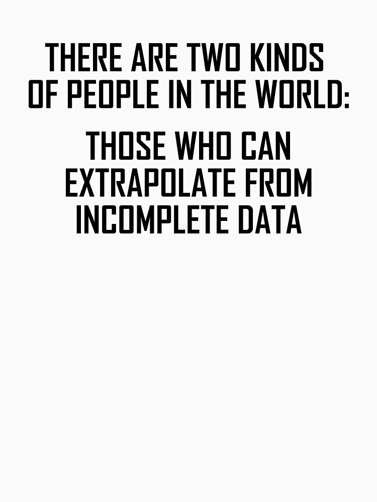 "Two Kind of People- Those Who Can Extrapolate From Incomplete Data" T ...