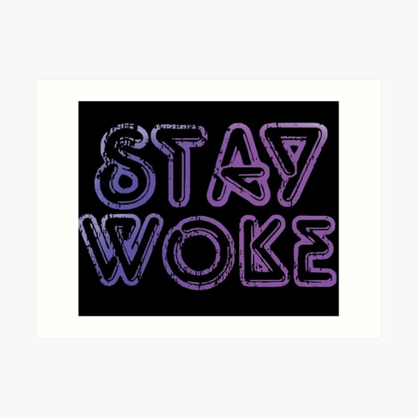 Stay Woke Art Prints | Redbubble