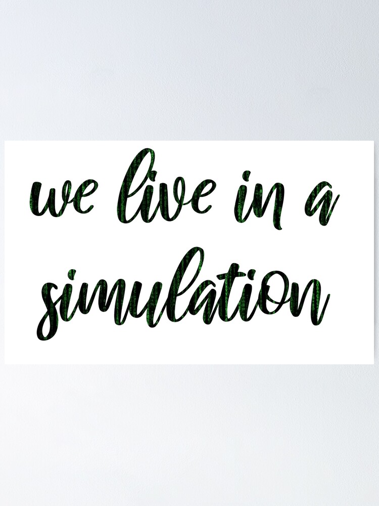 "We Live In A Simulation" Poster for Sale by artsydoodles | Redbubble